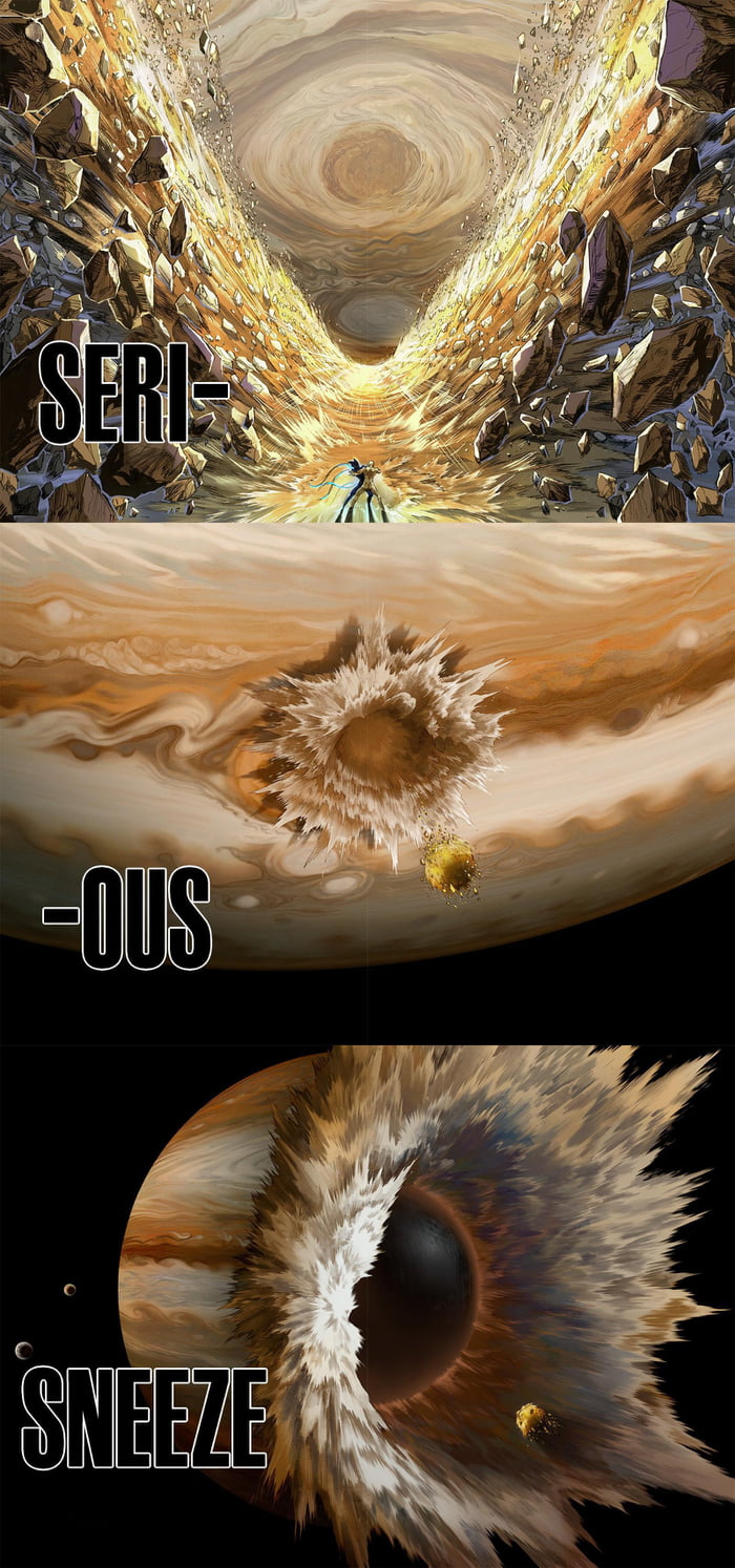 Planet shattering sneeze. - 9GAG