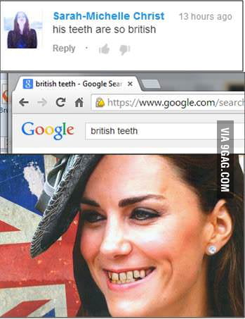 Hail the British Teeth. - 9GAG