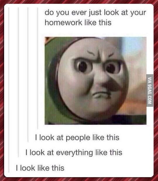 Do you ever just look at your homework like this? - 9GAG