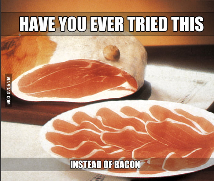 Bacon is overrated. - 9GAG