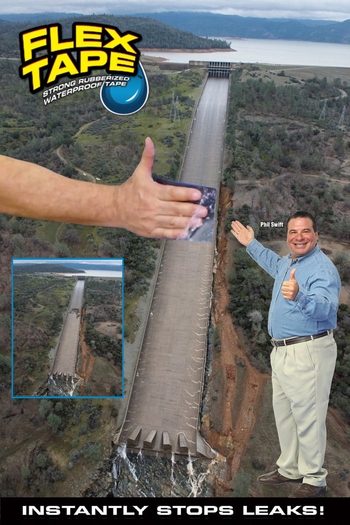 Phil Swift can handle this Oroville Dam Spillway Leak. - 9GAG