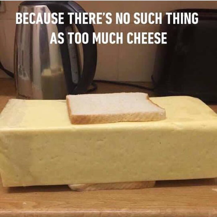 Cheese is life - 9GAG