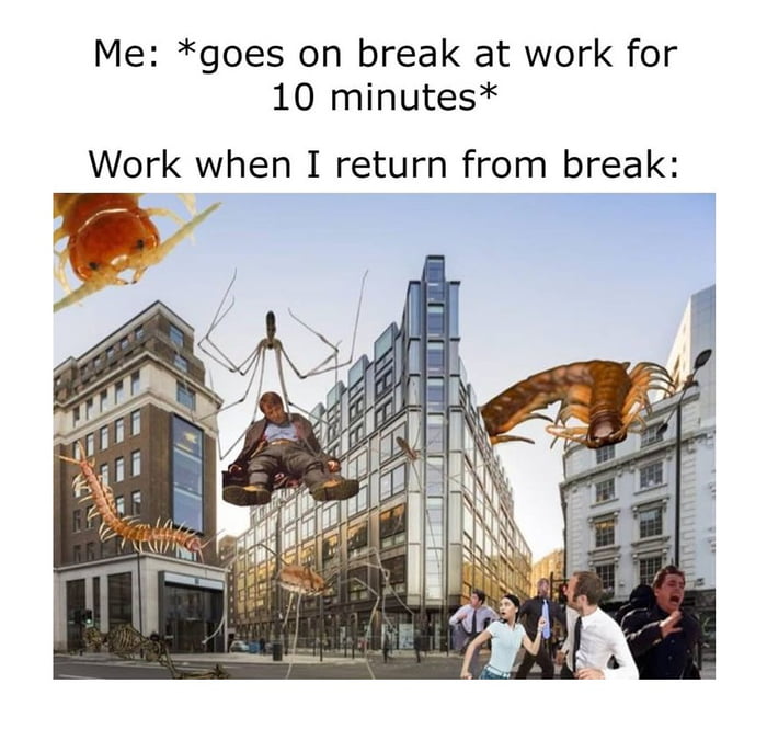 Every time when i take a break - 9GAG