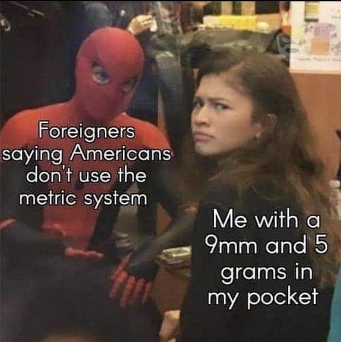 Beat it, metric nerds - 9GAG