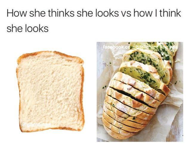 You are a beautiful loaf of garlic bread - 9GAG