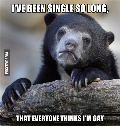 I've been single so long... - 9GAG