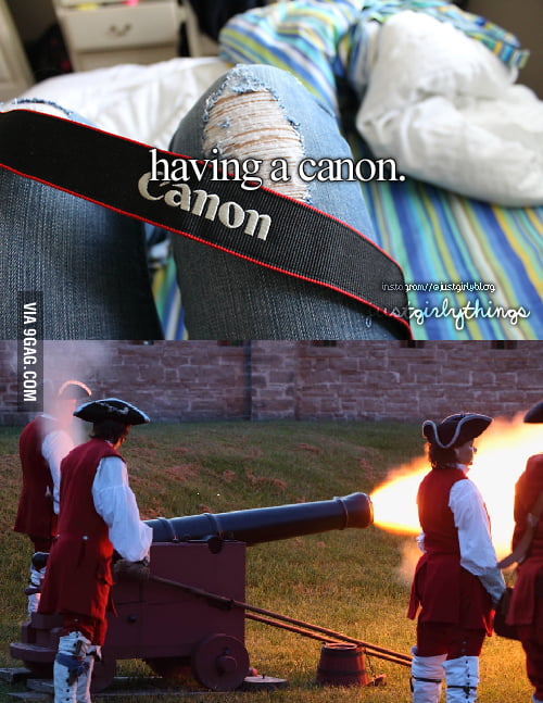 Having a canon.. - 9GAG