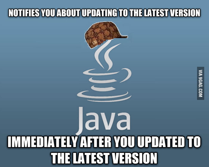 After downloading the update 3 times, I re-introduce Scumbag Java. - 9GAG
