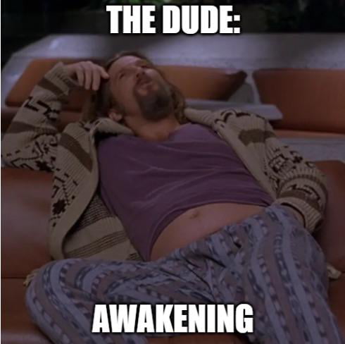 The Dude's morning routine - 9GAG