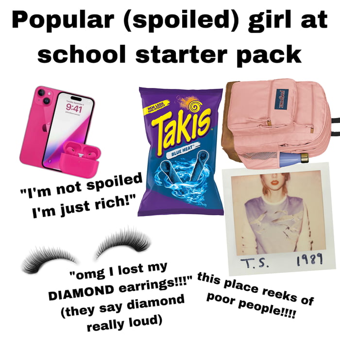 Popular (spoiled) girl starter pack - 9GAG