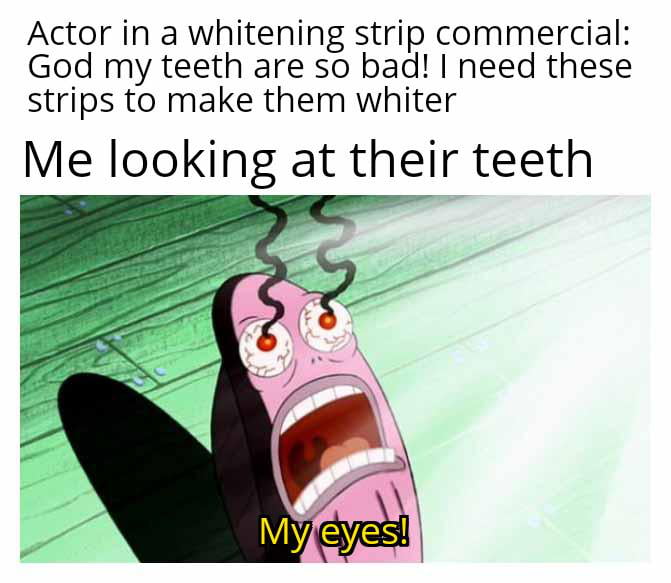 They always already have spotless teeth - 9GAG