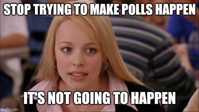 We don't want Poles here! Did I say poles? I meant polls... Or did I ...