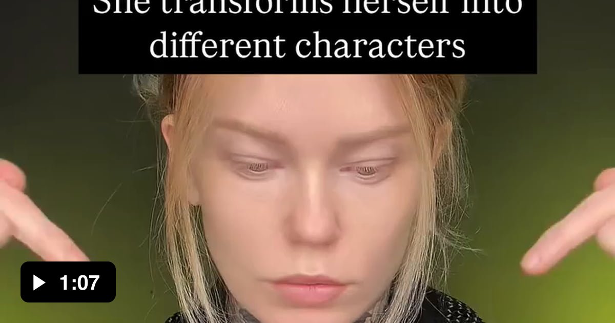 She transforms herself into different characters - 9GAG