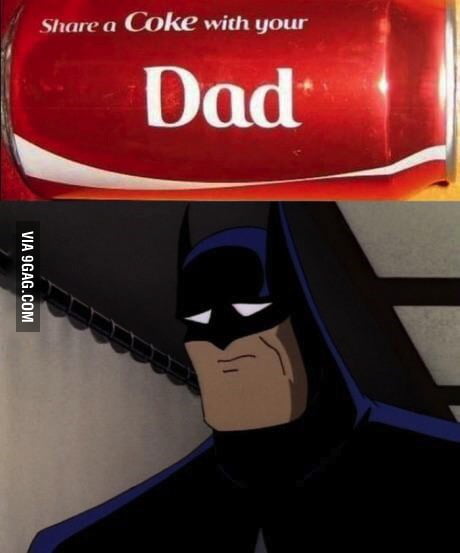 Share a Coke with dad. - 9GAG