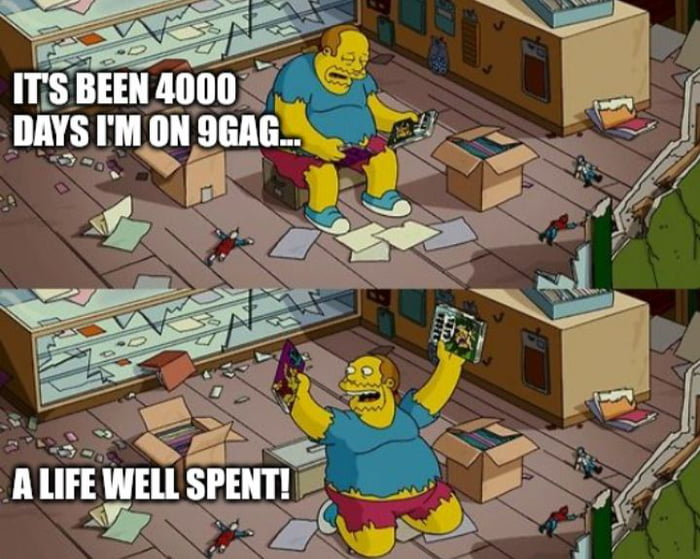 Time you enjoy wasting is not wasted - 9GAG