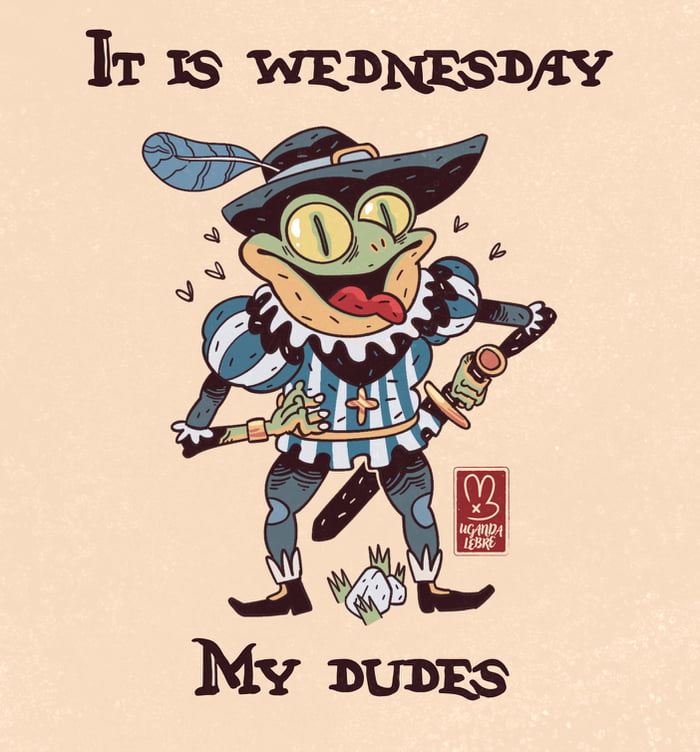 It is Wednesday my dudes - 9GAG