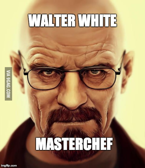Walter White: Masterchef - 9GAG