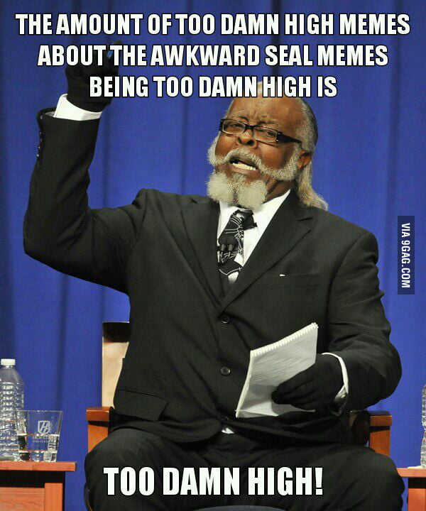 Too damn high meme is too damn high - 9GAG