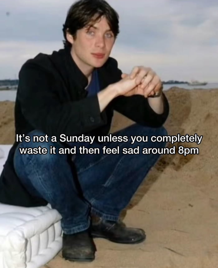 That universal Sunday evening dread. - 9GAG