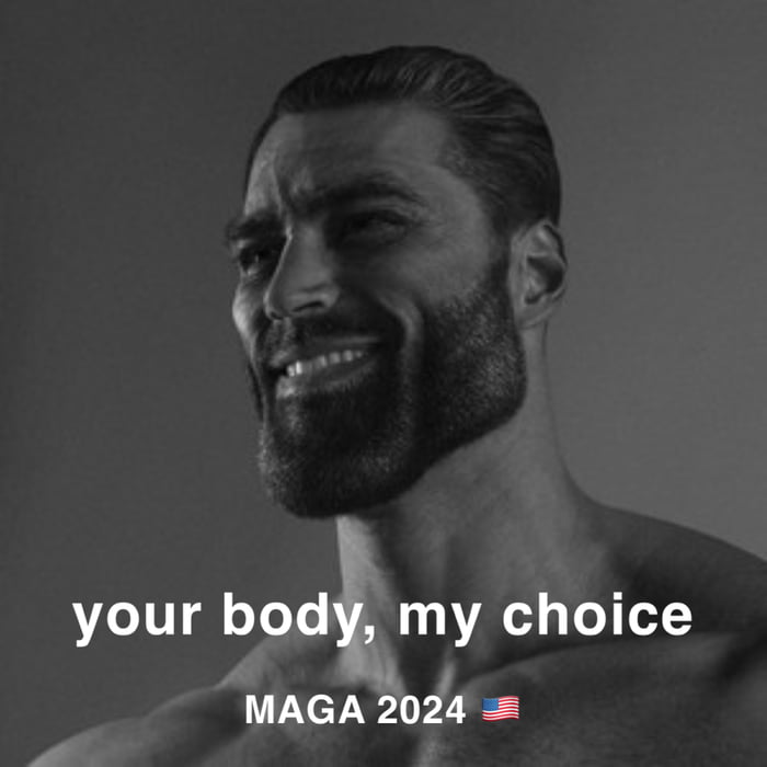 Your body, MY choice - 9GAG