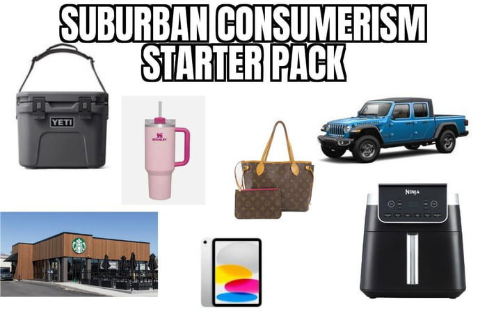 Suburban Consumerism Starter Pack - 9GAG