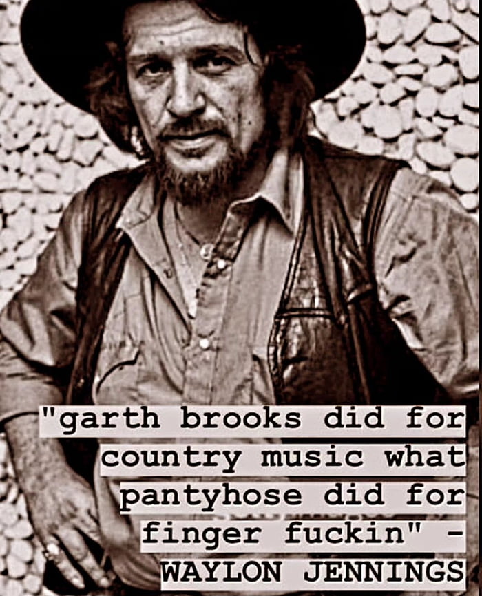 Waylon Jennings on Garth Brooks - 9GAG
