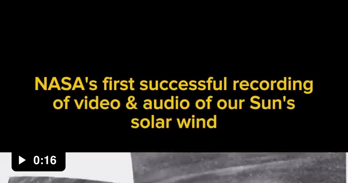 NASA's first successful recording of video and audio of The Sun's solar ...