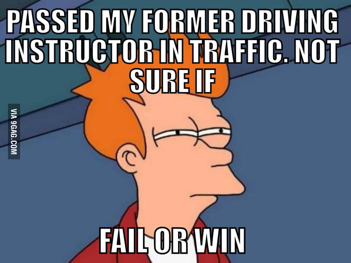 Fail or win at learning to drive - 9GAG