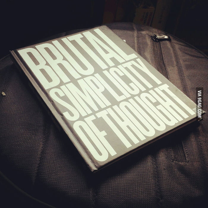 Brutal Simplicity - 9GAG
