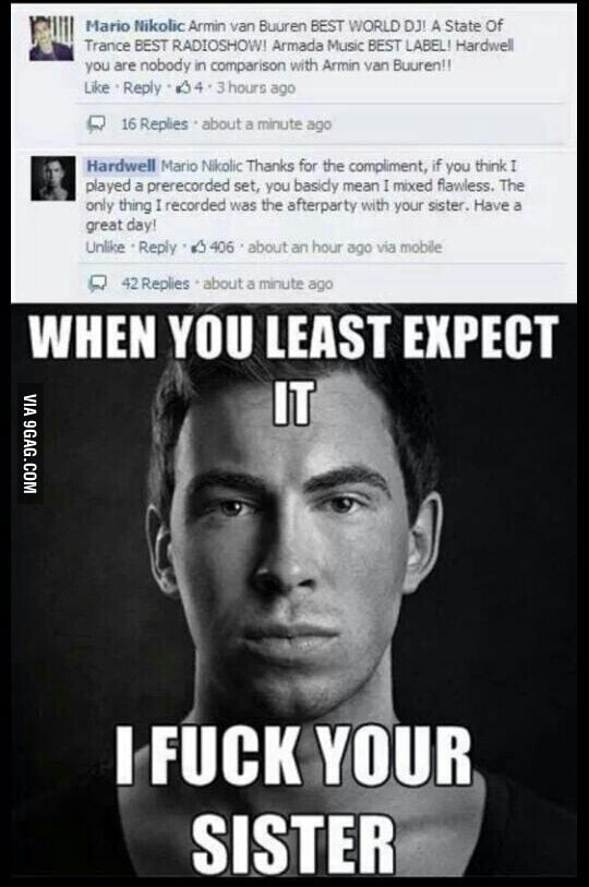Dj Hardwell will f**k your sister. - 9GAG