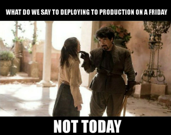 Only legends can dare to deploy to production on a Friday - 9GAG