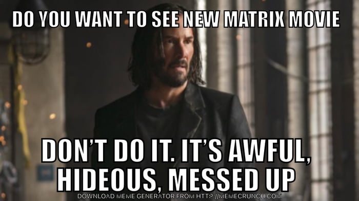 Matrix Resurrection Shit - 9GAG