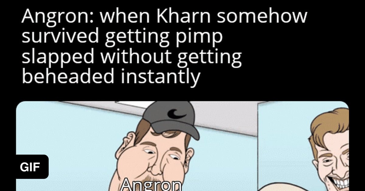 And to this day Kharns neck still hurts from that slap - 9GAG