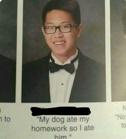 "my dog ate my homework so I ate him..." - 9GAG