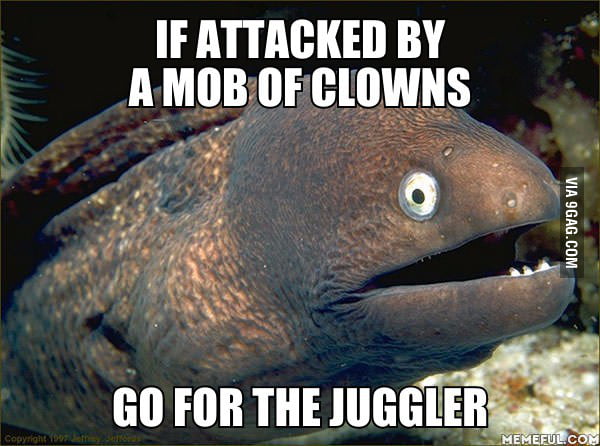 When attacked by insane clowns... - 9GAG
