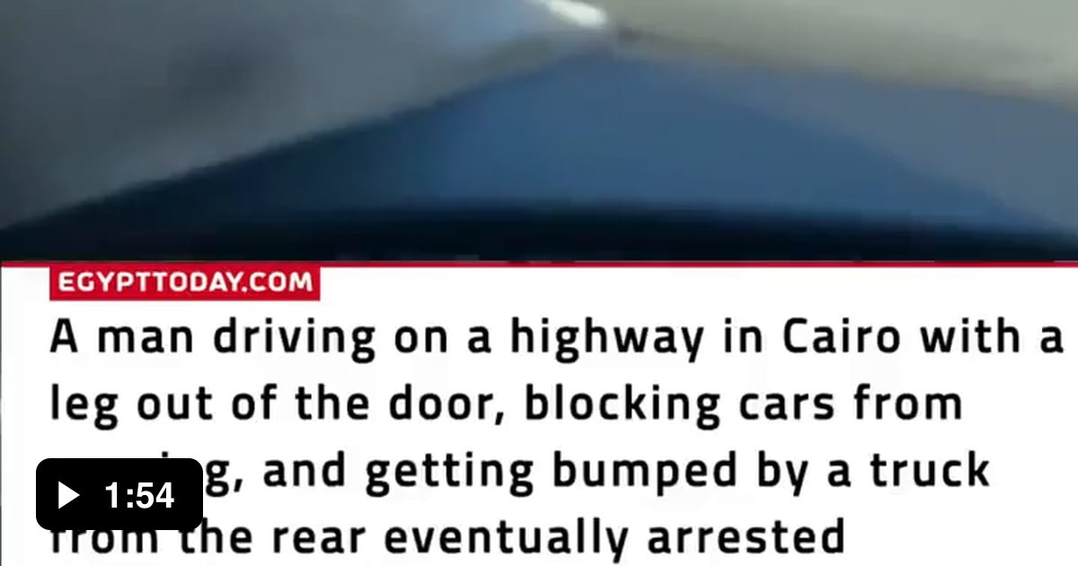 Man blocking highway in Cairo driving with leg out the door gets stopped, beat up and arrested ...