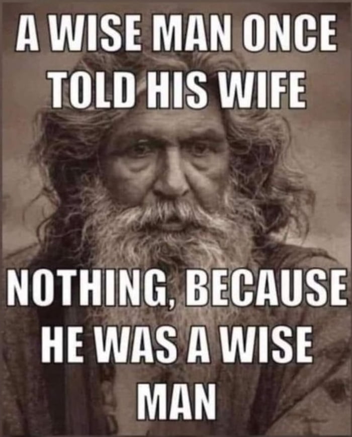 A wise man is a wise man... - 9GAG