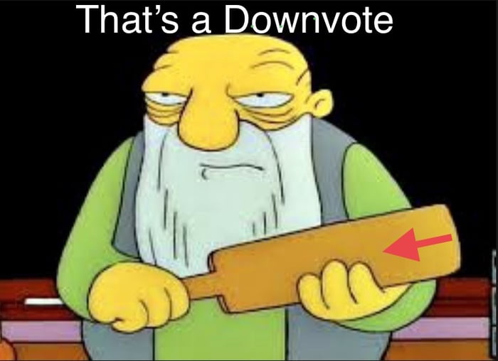 I made a post with this but saying “that’s an upvote” but a commenter ...