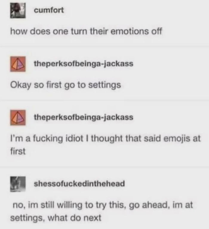 The ultimate life hack: turn off emotions in settings. - 9GAG