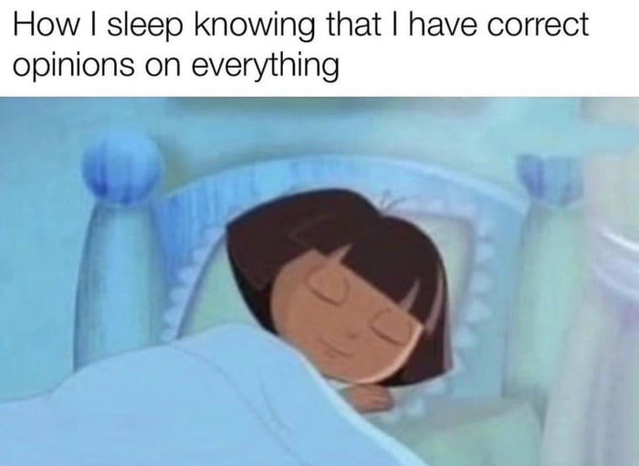 Hope you guys realize my opinion and thinking about everything is the only correct one - 9GAG