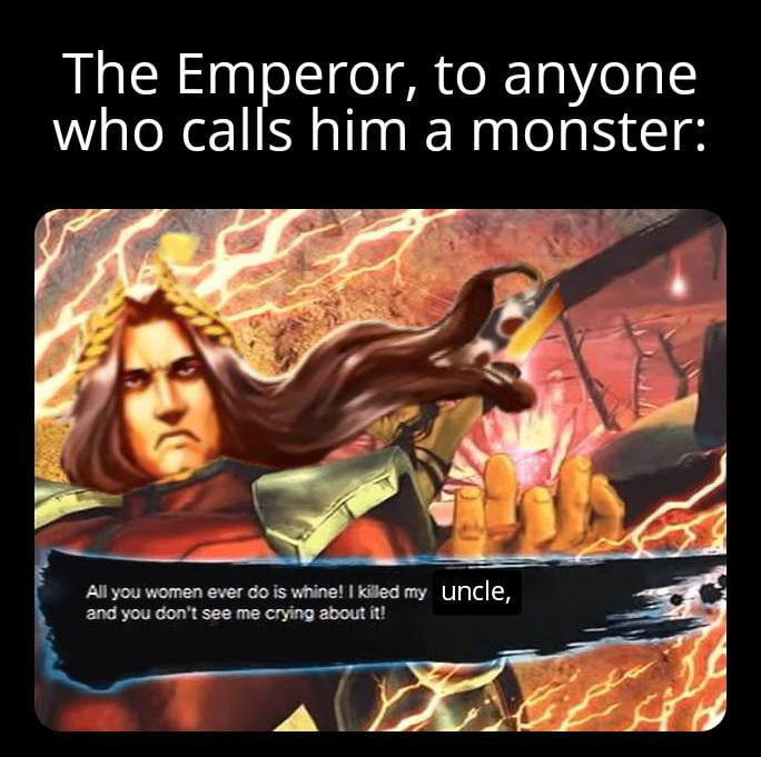 The Emperor killing his own uncle is problebly the only thing Imperium fans can justifie the Big ...