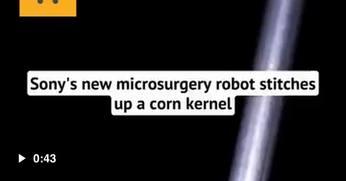 Sony’s new surgical robot does microsurgery on a kernel of corn. - 9GAG