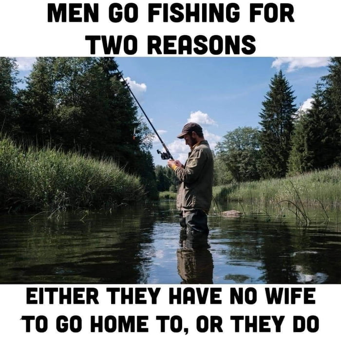 Why do men go fishing? - 9GAG