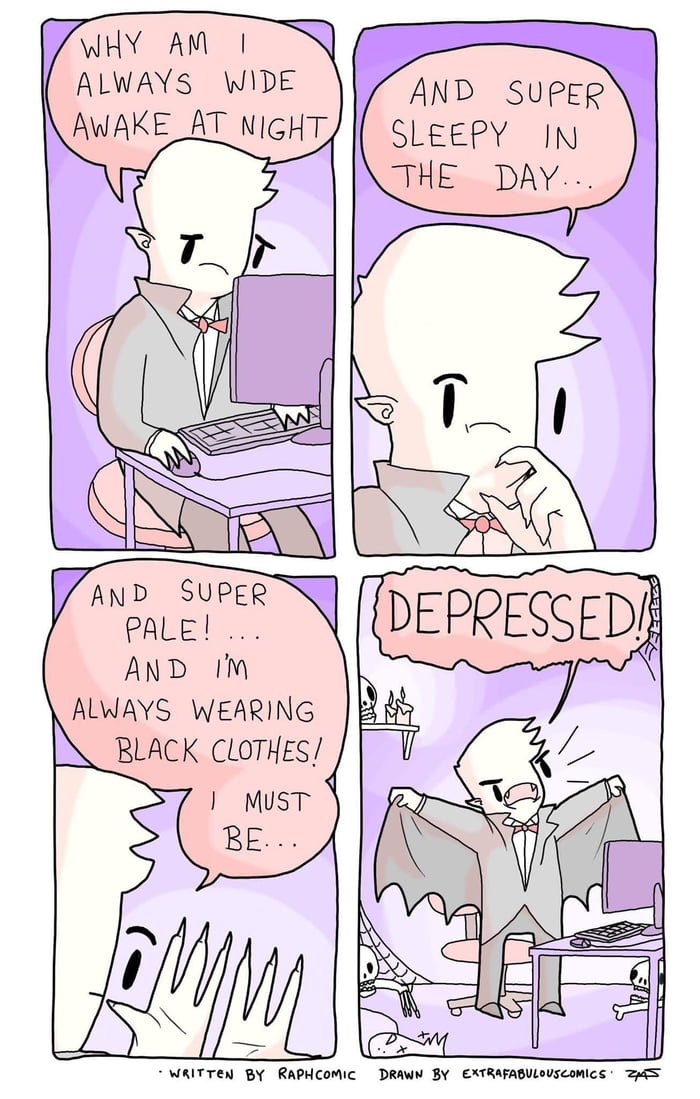 I’m either a vampire (the non twilight bs) or just super duper depressed. Either way I GOT ...