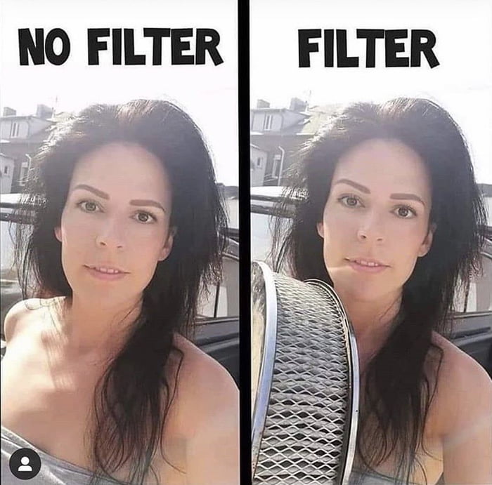 When they say: “Too bad you cannot wear those Instagram filters out in ...