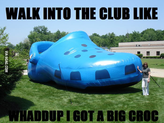 Big crocs - 9GAG