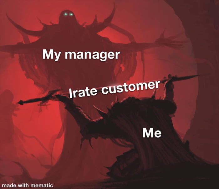 When your manager says the same thing you said to a customer - 9GAG