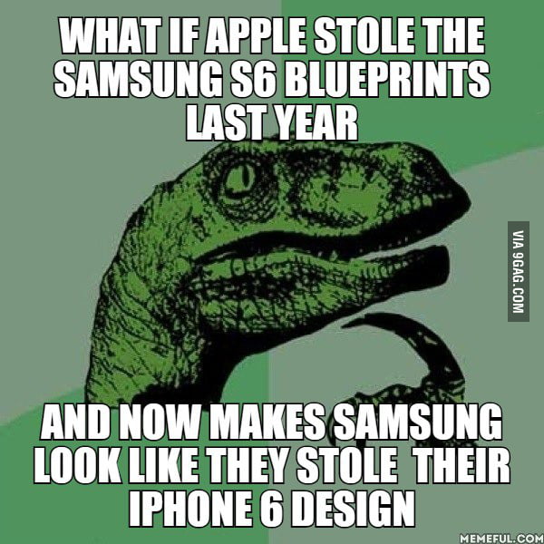 Apple stole the Samsung S6 blueprints? - 9GAG