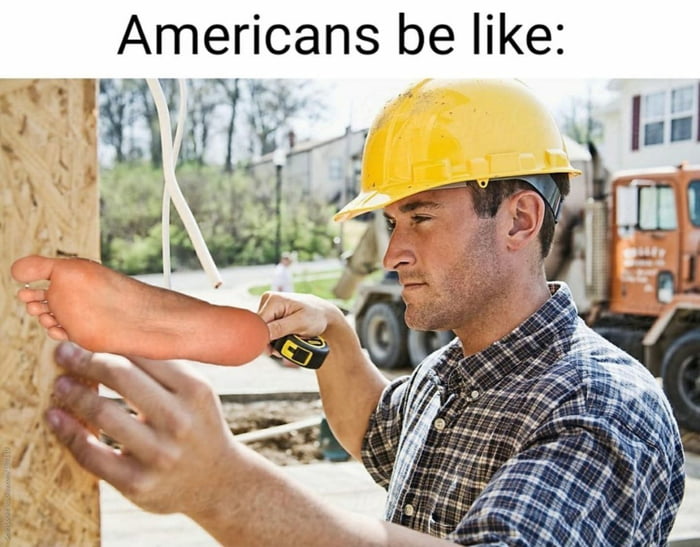 Can confirm this is how americans measure things - 9GAG