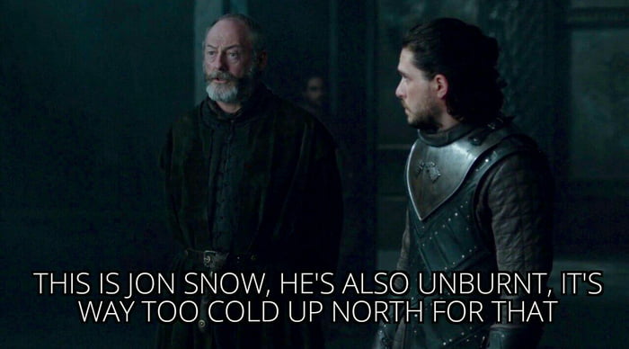 Jon Snow the unburnt - 9GAG